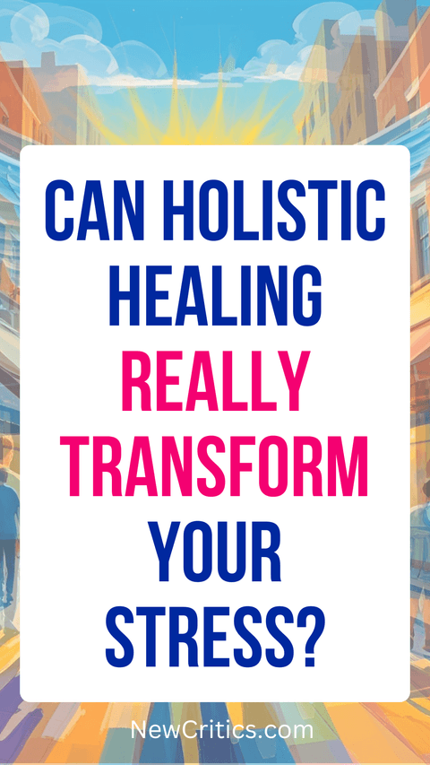 Can Holistic Healing Really Transform Your Stress Levels?